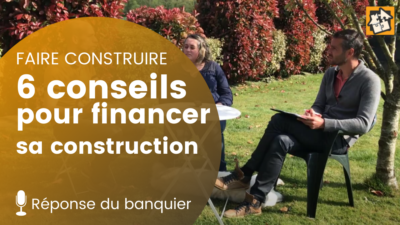 6 conseils des banques pour financer sa construction de maison